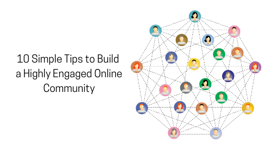 10 Simple Tips to Build a Highly Engaged Online Community - The ...